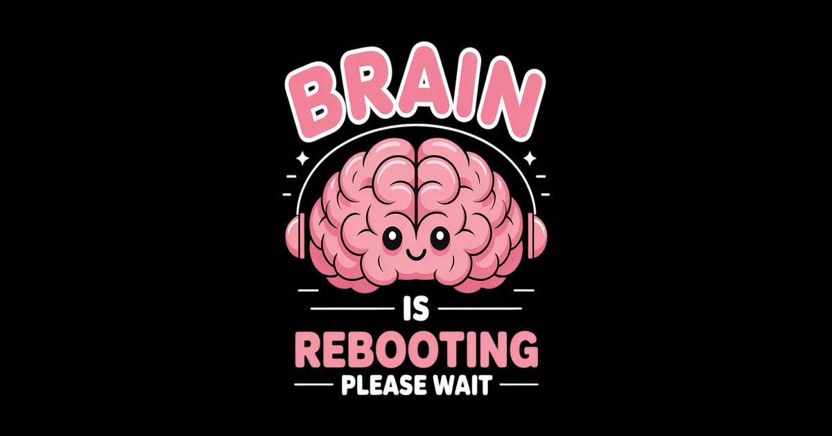 Brain Is Rebooting Please Wait Coding Coffee Break - Brain Is Rebooting ...