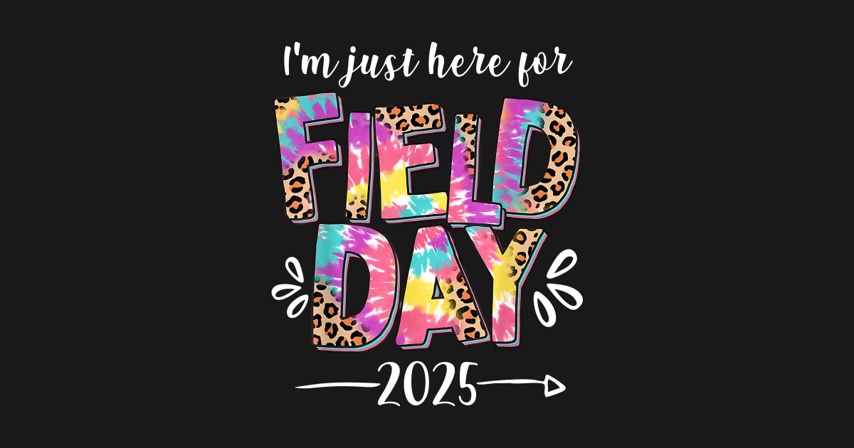 I'm Just Here For Field Day 2025 For Teachers Kids Fun Day - Field Day ...