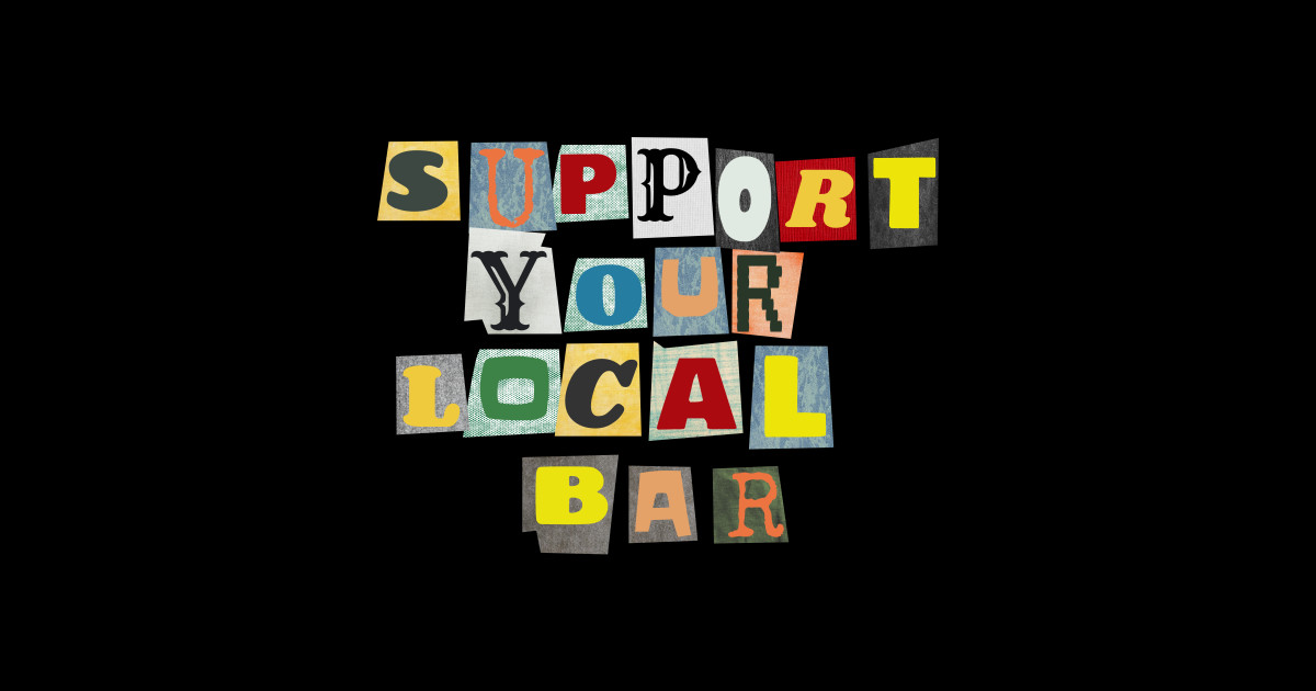 Support Your Local Bar - Support Your Local Bar - Sticker | TeePublic