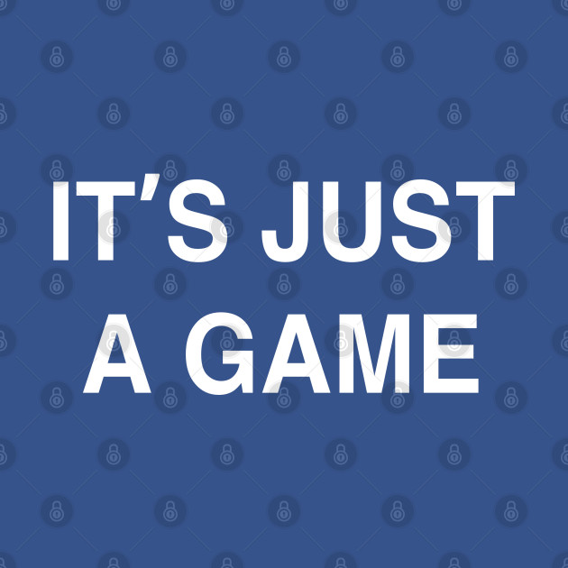 It’s Just a Game - Competitive - T-Shirt sold by Isidoro Lopez | SKU ...