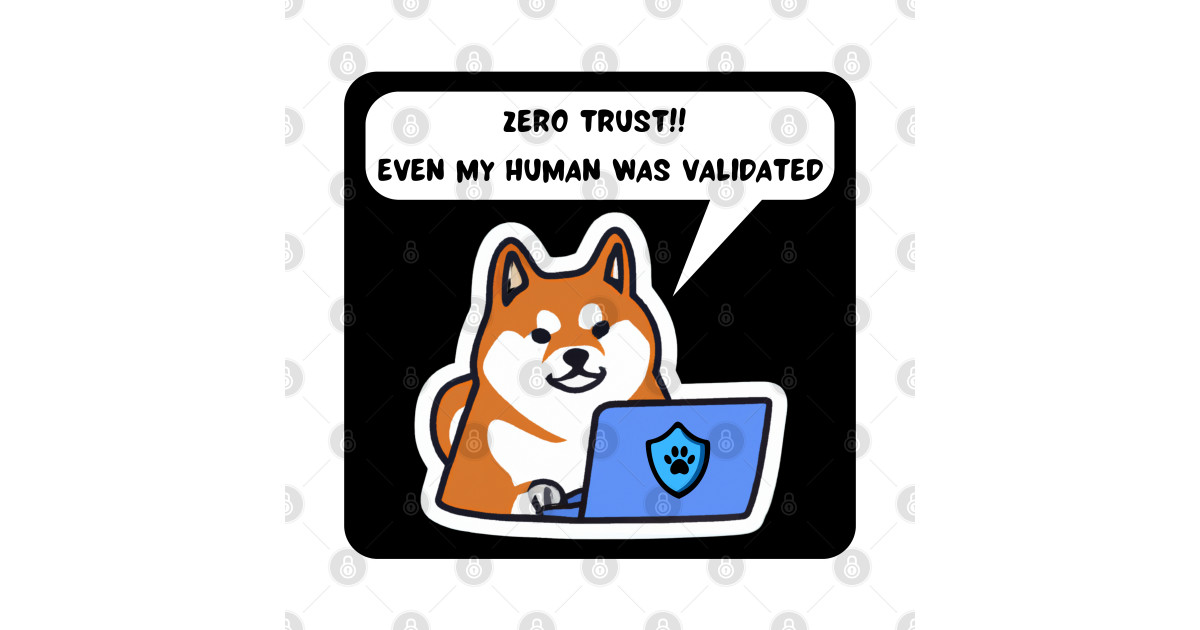 Cybersecurity Shiba Inu Zero Trust Even My Human Was Validated - Funny ...