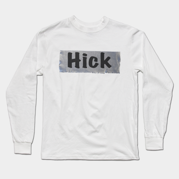 Hick - Hick - Long Sleeve T-Shirt | TeePublic