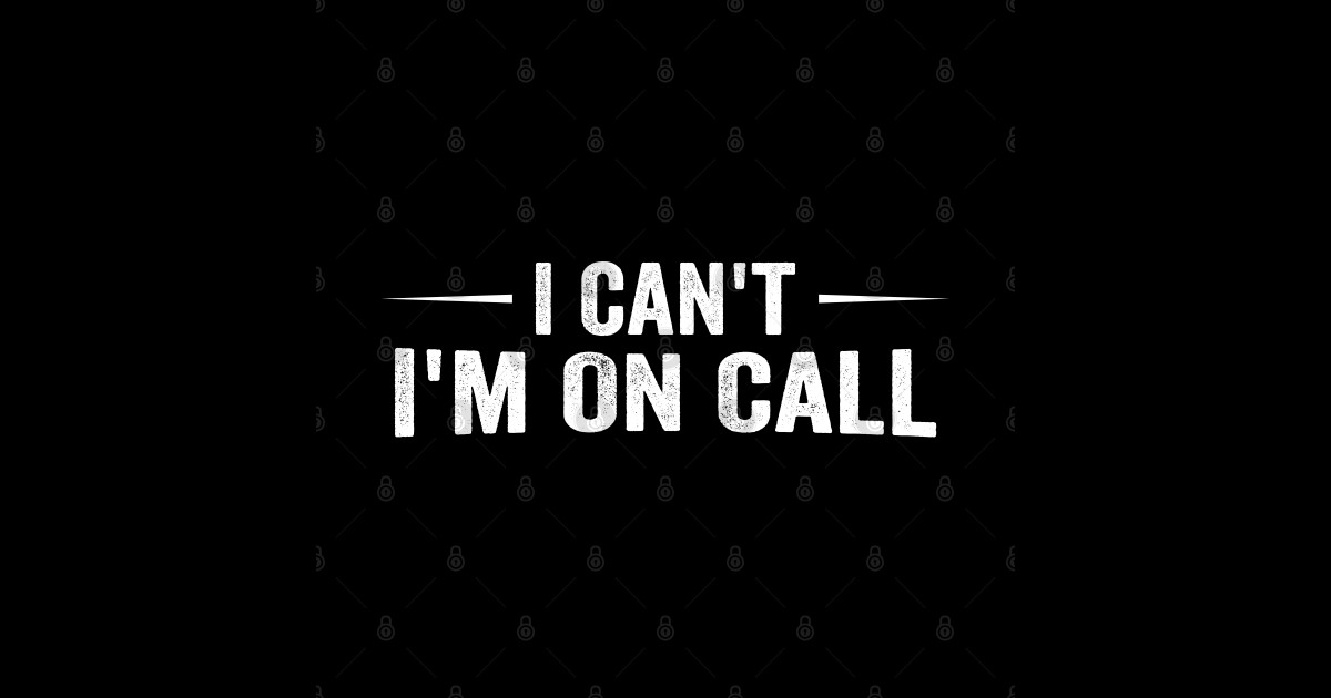 I Can't I'm On Call Funny - I Cant Im On Call - Sticker | TeePublic