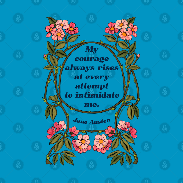 My Courage Always Rises At Every Attempt To Intimidate Me - Jane Austen ...