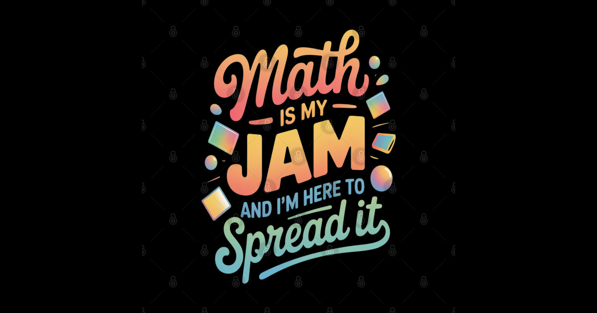 Math is My Jam And I'm Here To Spread It School Math Teacher - Math Is ...