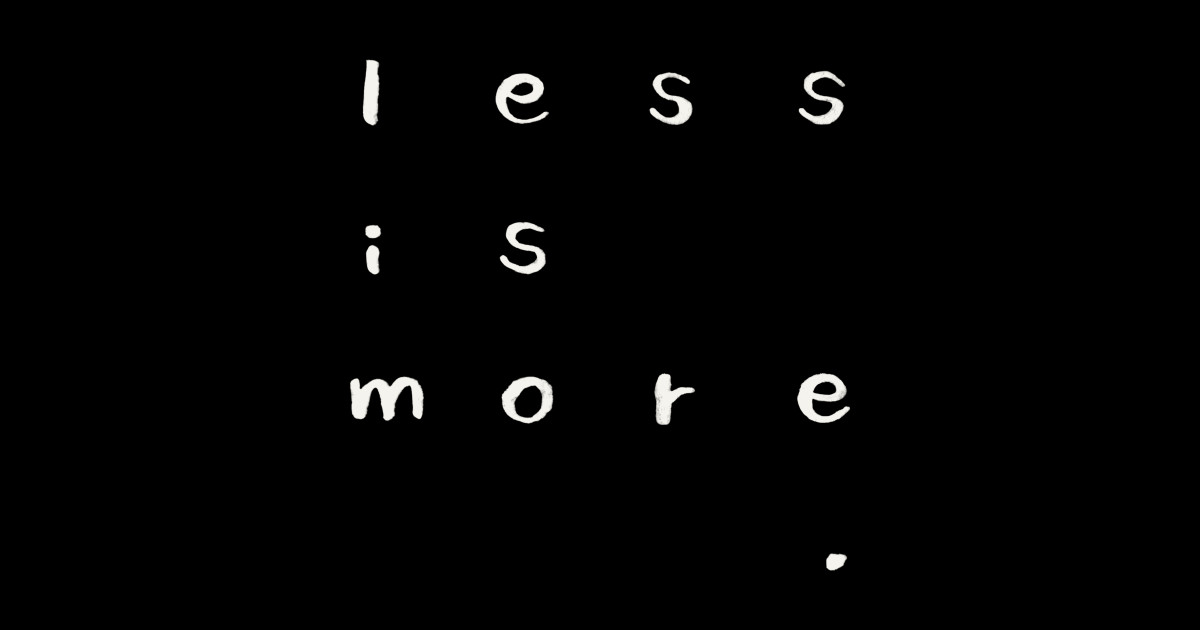 Less is More - Minimalist - Sticker | TeePublic