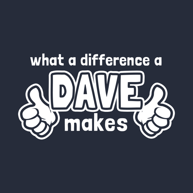 What A Difference A Dave Makes - Dave - Long Sleeve T-Shirt | TeePublic
