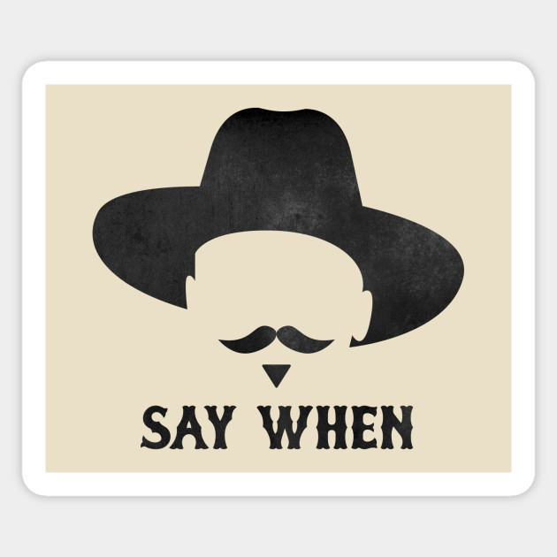 SAY WHEN - Doc Holiday - Sticker | TeePublic