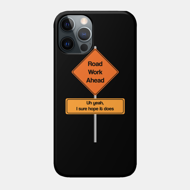 Road work ahead? - Vine - Phone Case | TeePublic