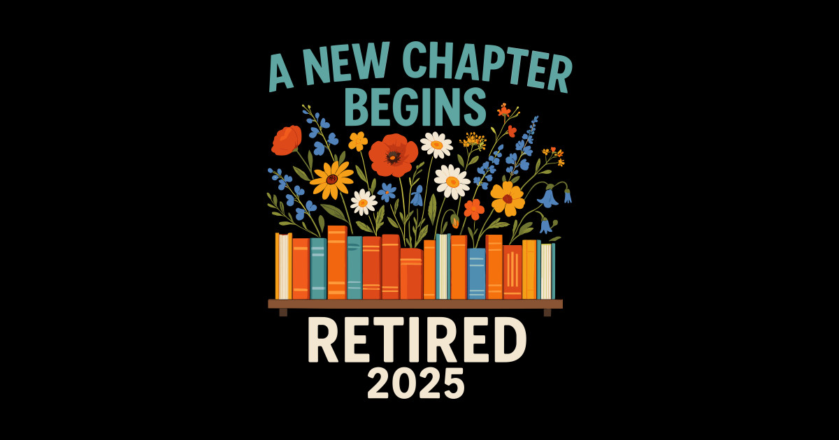 Retired 2025 A New Chapter Begins Retirement Teacher Women - Retired ...
