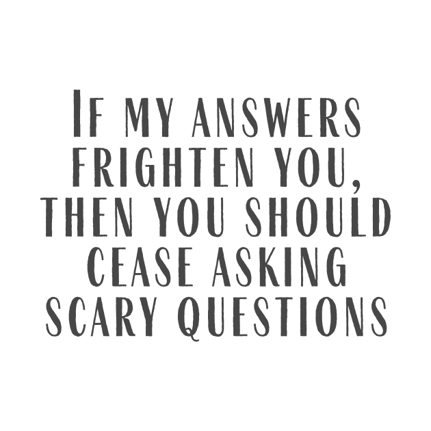 Scary Questions - Quote - T-Shirt | TeePublic