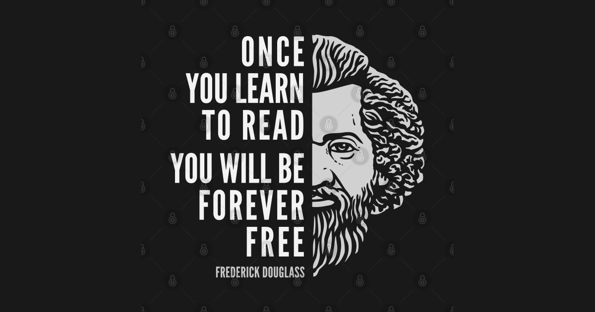 Frederick Douglass Inspiring Quote: Once You Learn To Read - Frederick ... Frederick Douglass Inspiring Quote: Once You Learn To Read - Frederick ...