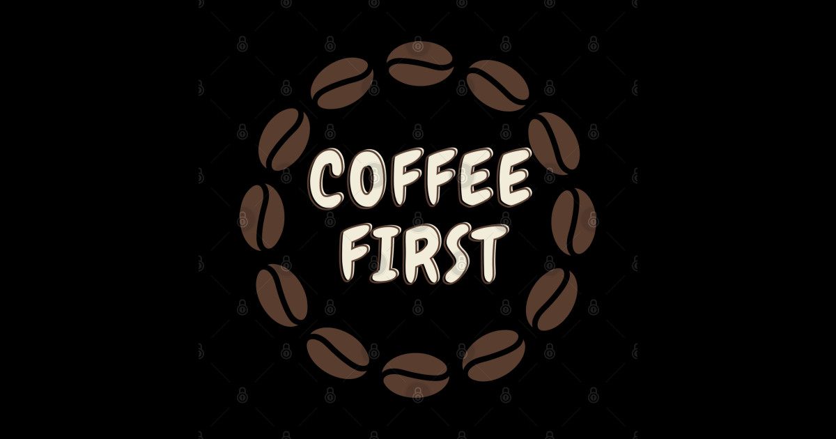 Coffee first - Coffee Great - Sticker | TeePublic