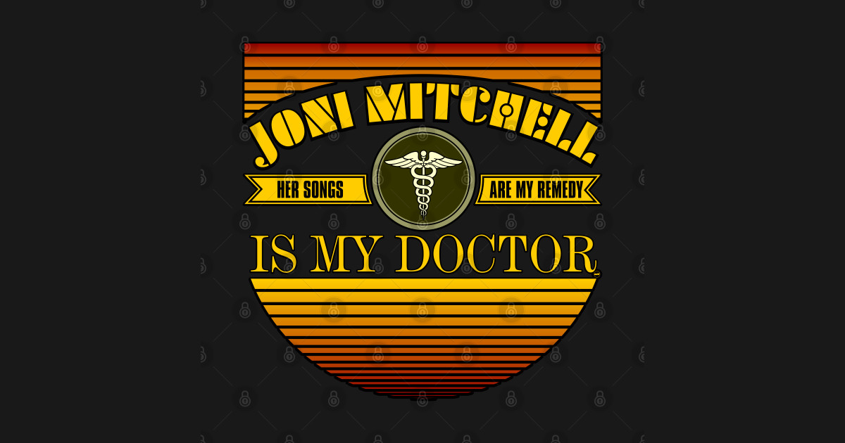 Joni Mitchell is my doctor - Joni Mitchell - T-Shirt | TeePublic