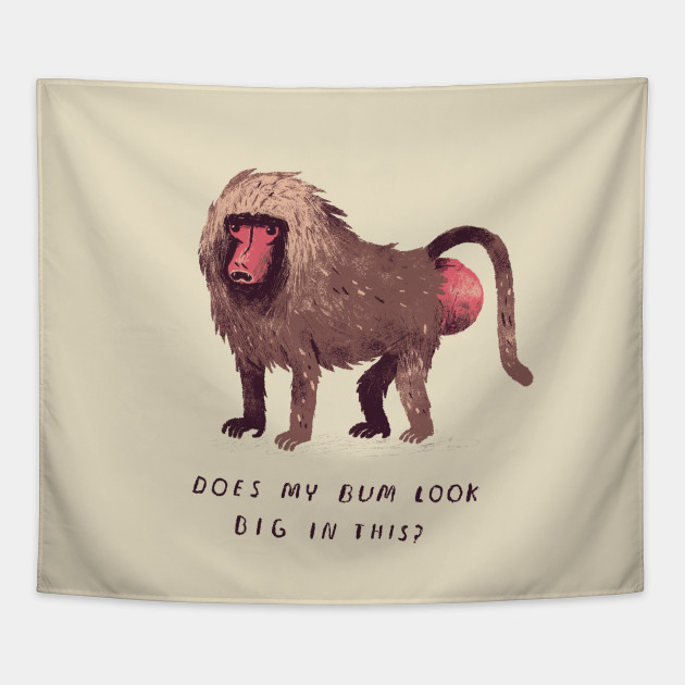 does my bum look big in this? - Baboon - Tapestry | TeePublic