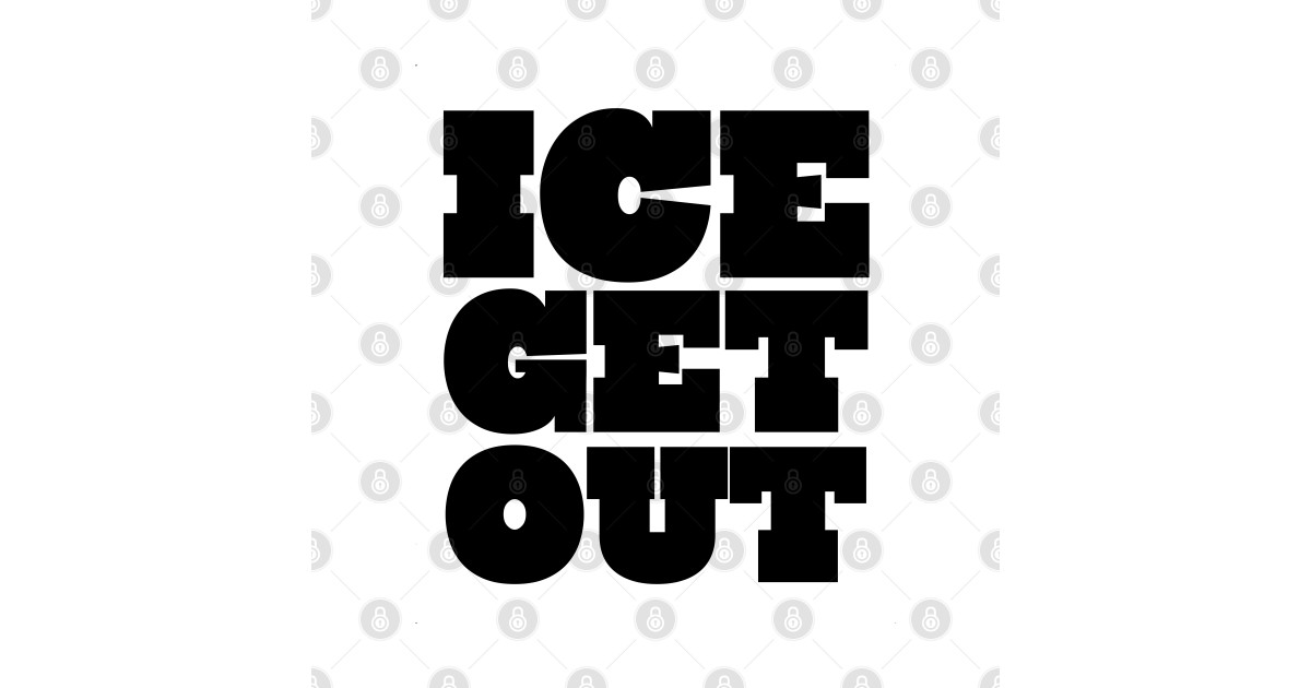ICE Get Out: A Protest Statement - Get Out - T-Shirt | TeePublic