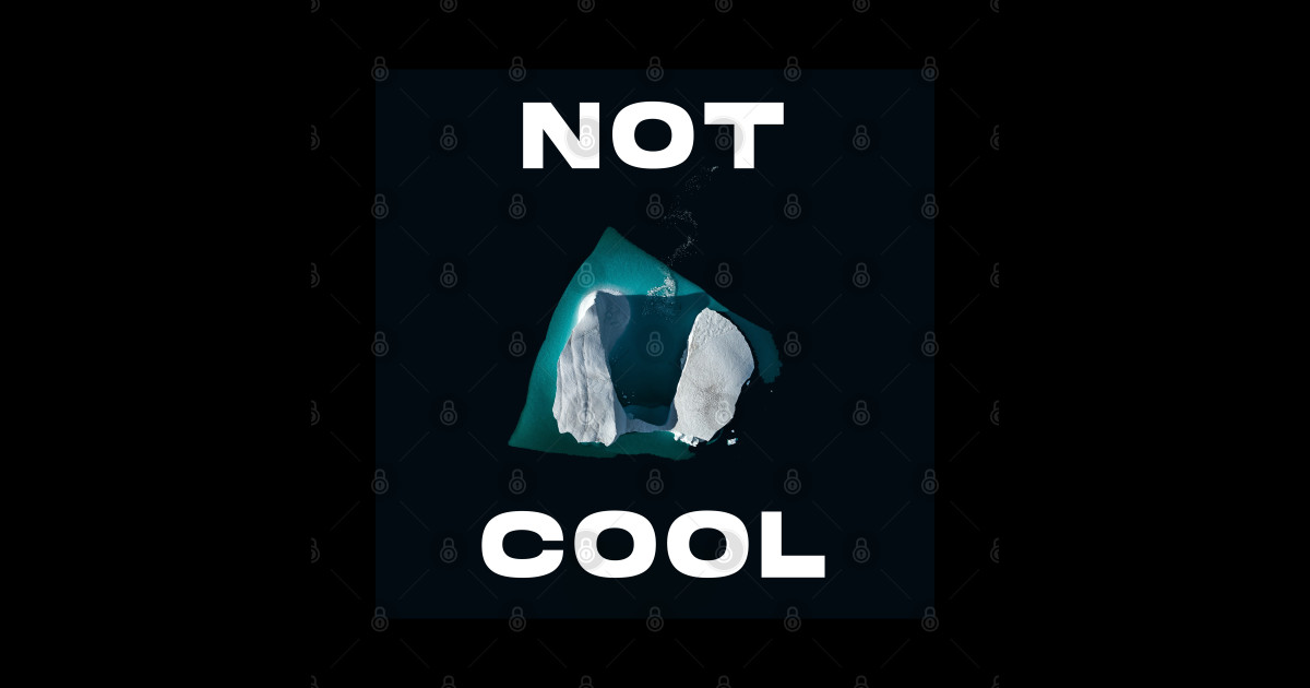 NOT COOL - Global Warming - Sticker | TeePublic