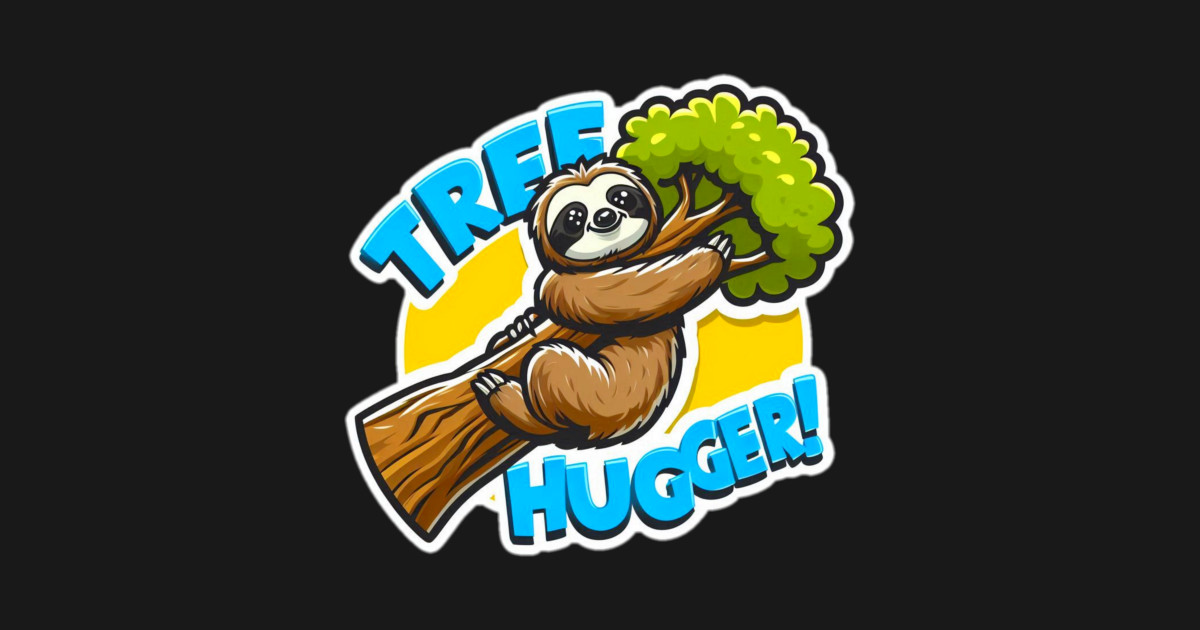 TREE HUGGER 2 - Tree Hugger Sloth - T-Shirt | TeePublic