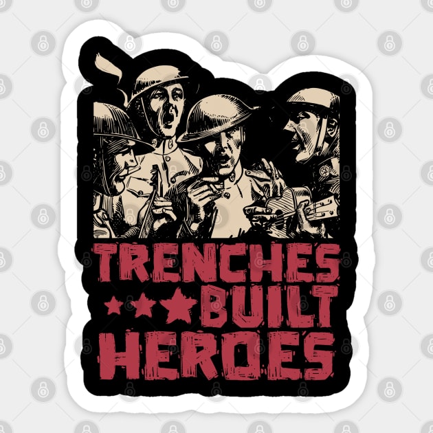 Trenches Built Heroes - Ww1 - Sticker | TeePublic