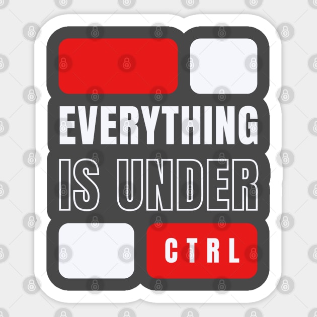 Everything is Under Control - Under Control - Sticker | TeePublic
