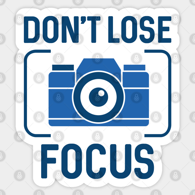 Don't Lose Focus - Dont Lose Focus - Sticker | TeePublic