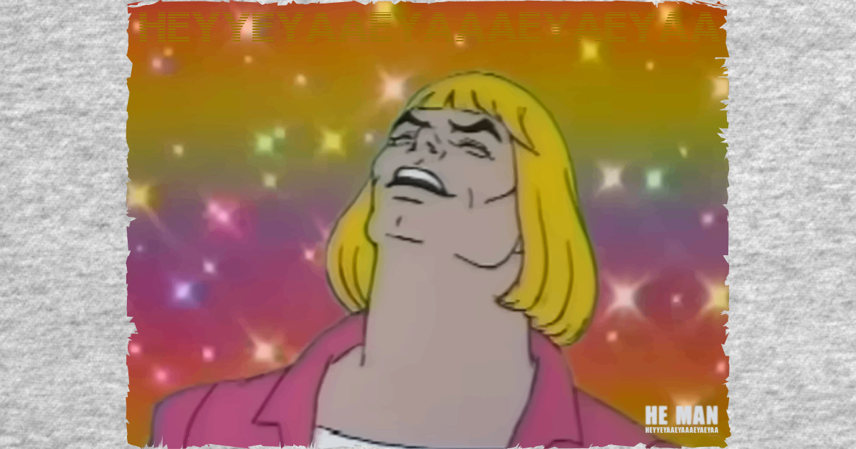 He-Man Meme - He Man - T-Shirt | TeePublic