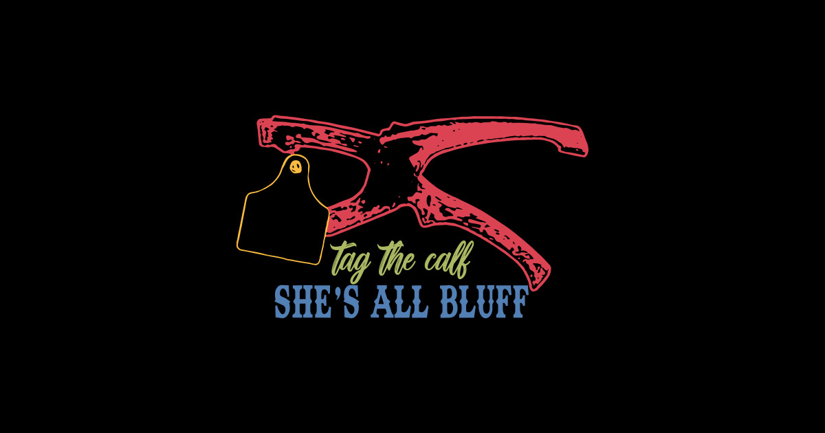 Tag The Calf She's All Bluff - Funny Quote - Sticker | TeePublic