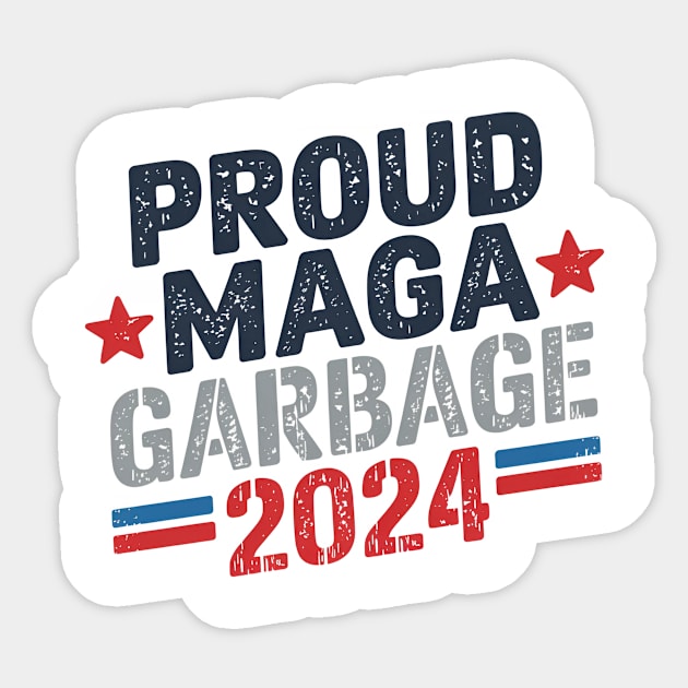 PROUD MAGA GARBAGE 2024 - Proud Maga Garbage - Sticker | TeePublic