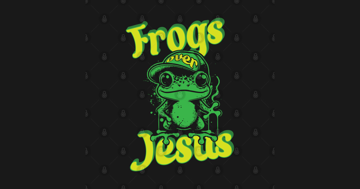 Frogs Over Jesus V2 - Frog Lover - T-Shirt | TeePublic
