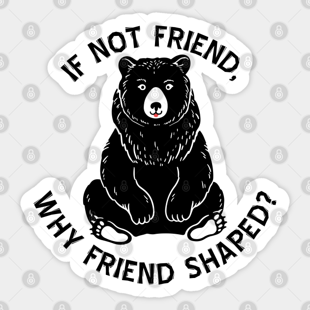 If not friend, why friend shaped? - If Not Friend Why Friend Shaped ...
