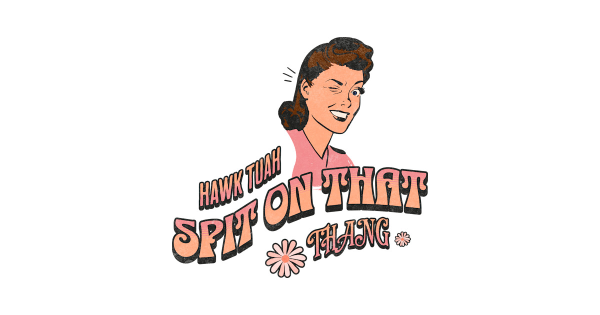 Hawk Tuah Spit On That Thank Viral Meme - Meme - T-Shirt | TeePublic