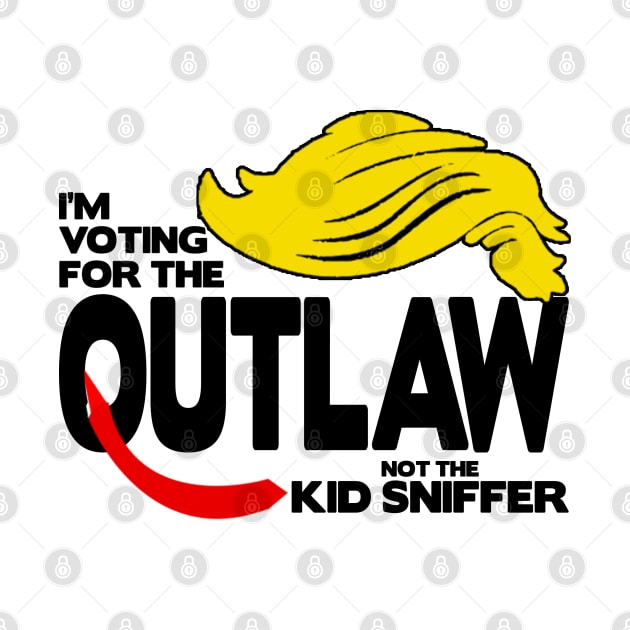 i'm voting for the outlaw - not the kid sniffer. - Im Voting For The ...