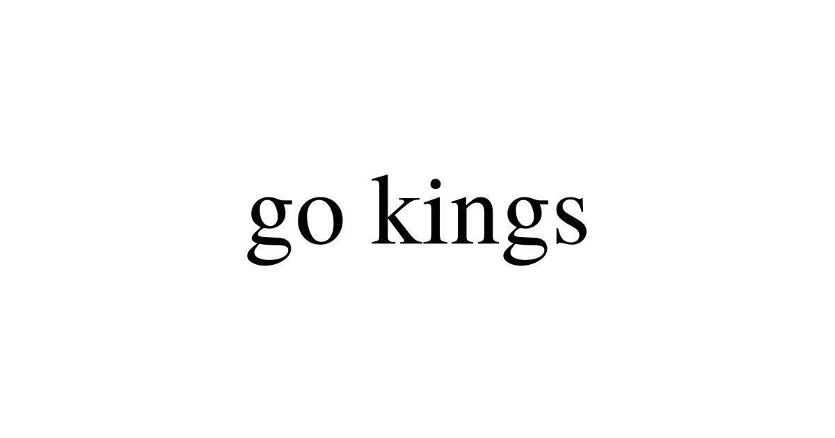 go kings - Go Kings - T-Shirt | TeePublic