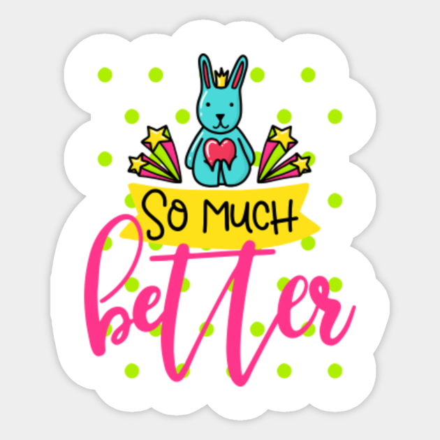 So much better - Funnytee - Sticker | TeePublic