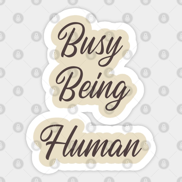 Busy Being Human - Busy - Sticker | TeePublic