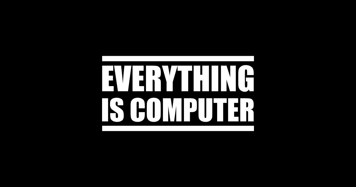 Everything Is Computer - Everything Is Computer - Sticker | TeePublic