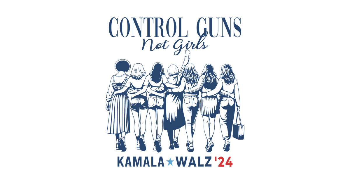 Control Guns Not Girls Kamala Harris Walz 24 Madam President - Harris ...