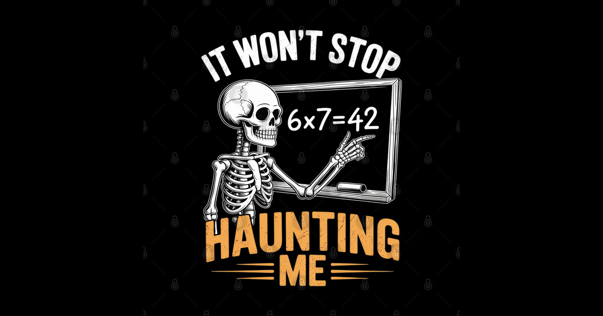 I Won_t Stop Haunting Me Funny Skeleton 6 7 Meme Teachers - 67 ...