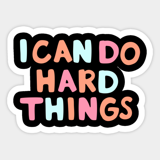 I CAN DO HARD THINGS - Quotes - Sticker | TeePublic