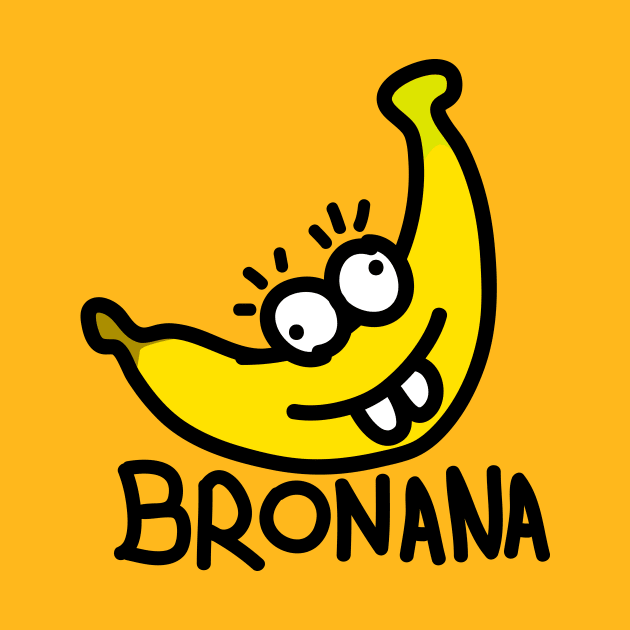 Bronana - Your Happy Banana Brother - Banana - T-Shirt | TeePublic