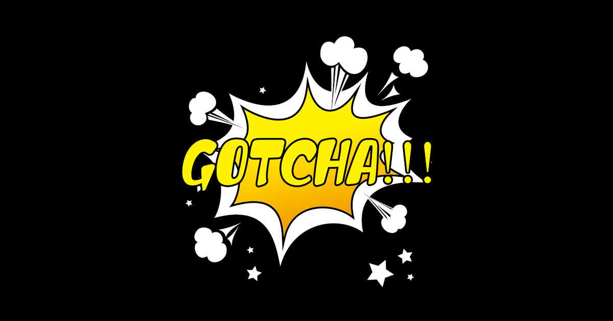 GOTCHA meme comic bubble - Gotcha - Sticker | TeePublic