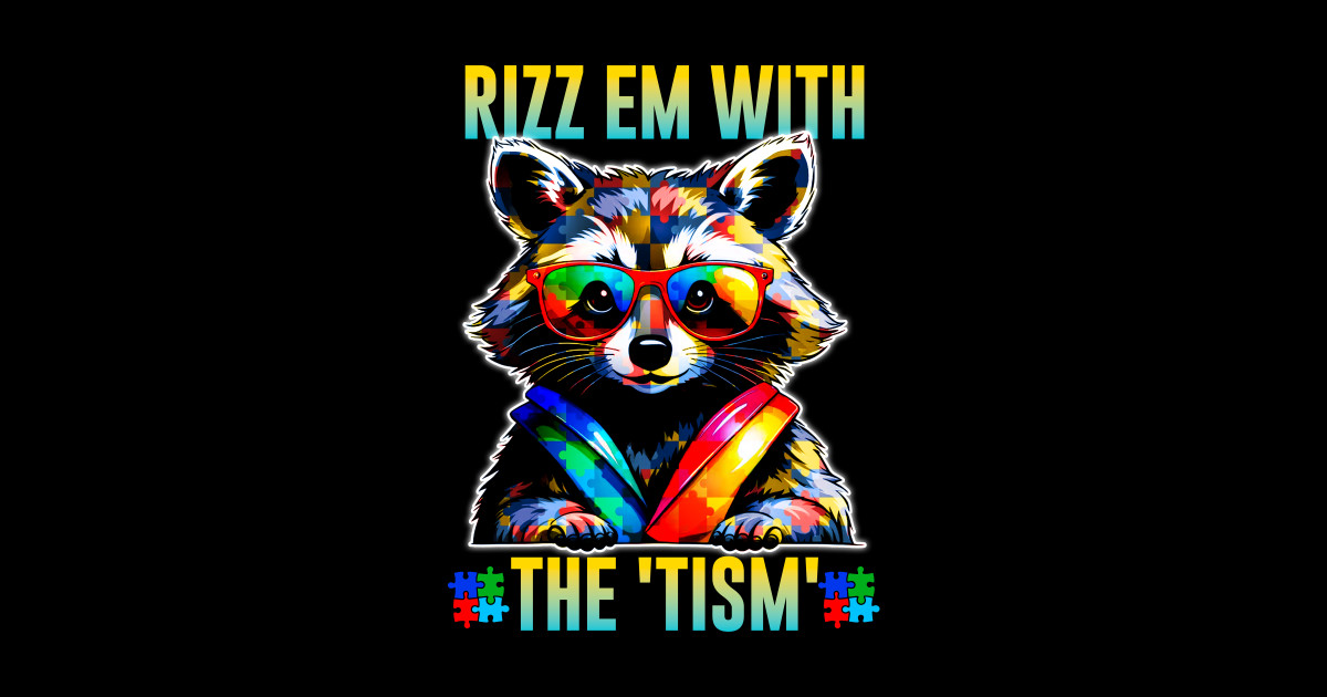 Autism Funny Rizz Em With The Tism Meme Autistic Racoon - Autism ...