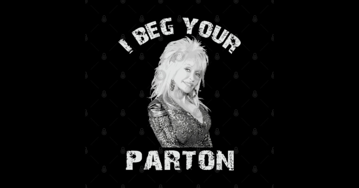 I Beg Your Parton Dolly Parton I Beg Your Parton Dolly Parton