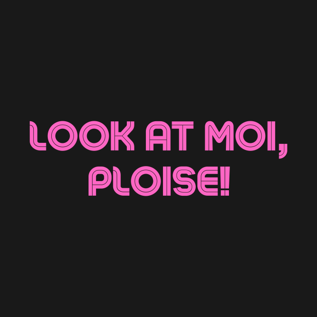 Look at moi ploise Kath & Kim design - Look At Moi - T-Shirt | TeePublic