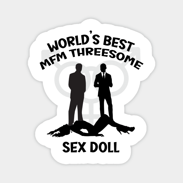 Hotwife Worlds Best Mfm Threesome Sex Doll Swinger Lifestyle Design Hotwife Magnet Teepublic