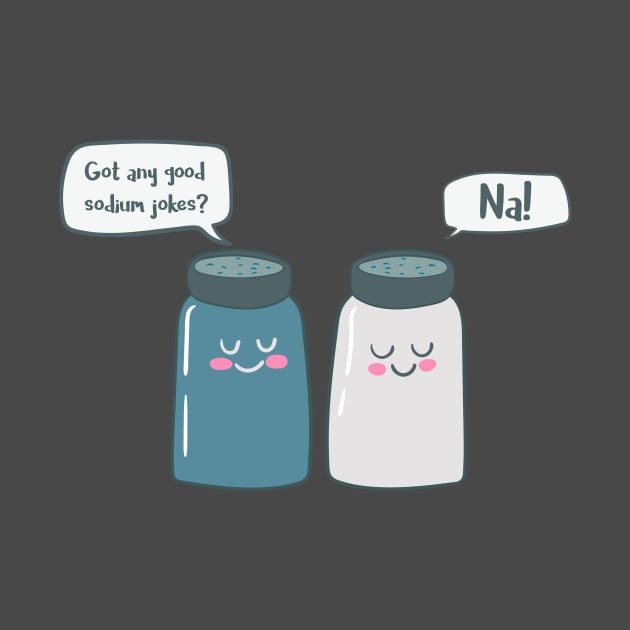 Got Any Sodium Jokes, Na- Funny Chemistry - Science - T-Shirt | TeePublic
