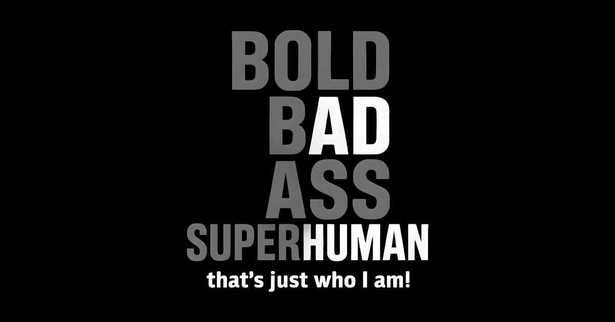 Badass Superhu Statet That's Just Who I Am - Superhuman Badass ...