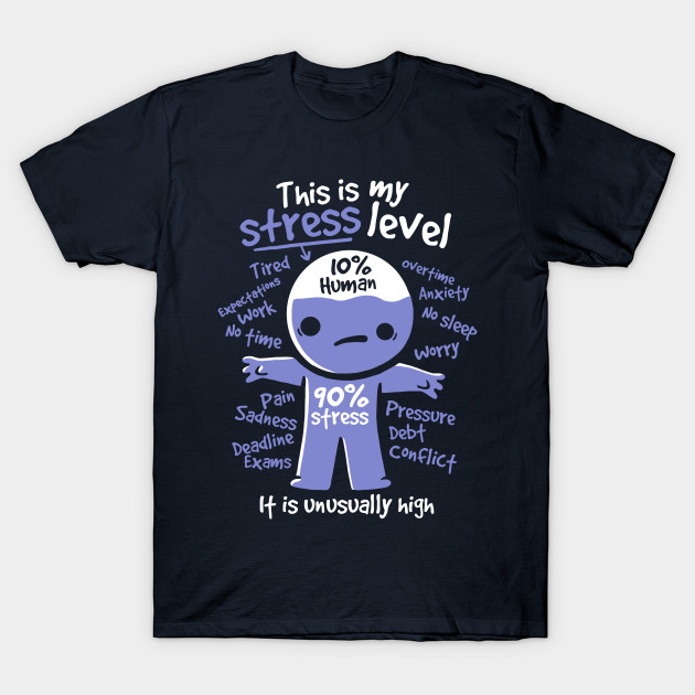 High stress level - Stress - T-Shirt | TeePublic