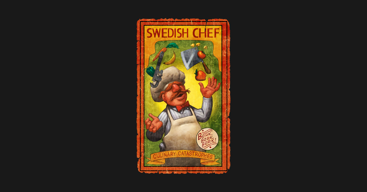 SWEDISH CHEF BORK BORK BORK - Swedish Chef - T-Shirt | TeePublic
