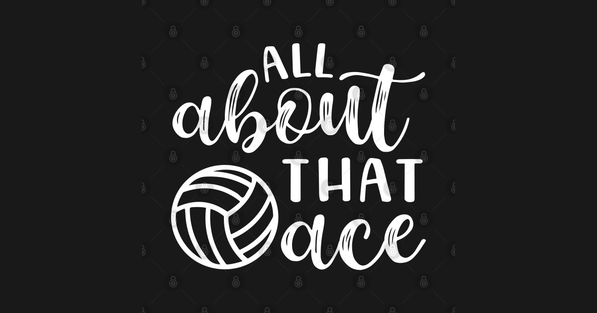 All About That Ace Volleyball - All About That Ace - T-Shirt | TeePublic